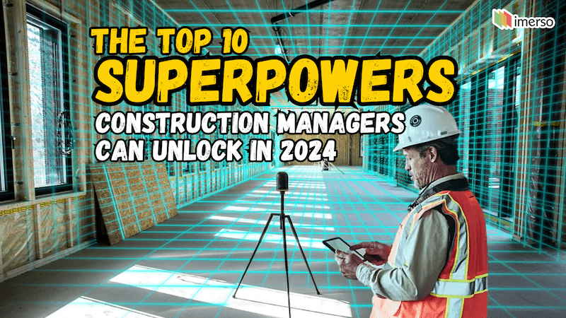 The Top 10 Superpowers Construction Managers Can Unlock in 2024